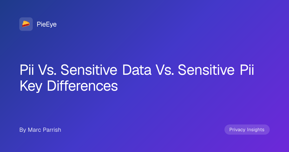 Pii Vs. Sensitive Data Vs. Sensitive Pii Key Differences