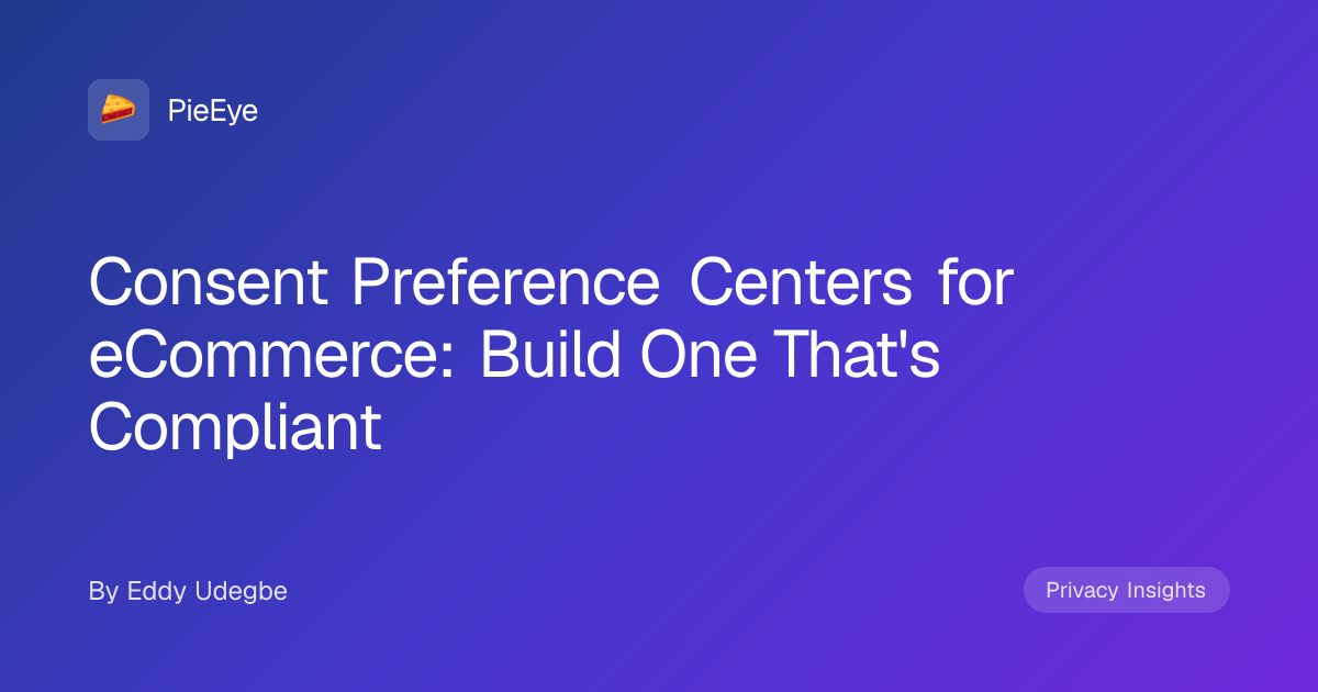 Consent Preference Centers for eCommerce: Build One That's Compliant